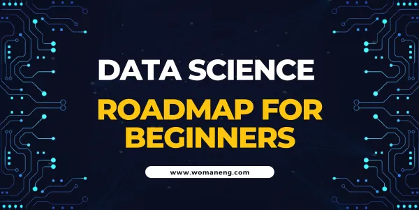Data Science Roadmap For Beginners in 2025 - Woman Engineer